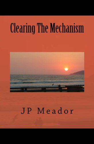 Clearing the Mechanism: Meador, J. P.: 9781541156869: Amazon.com: Books