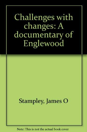Challenges with changes: A documentary of Englewood: Stampley, James O ...