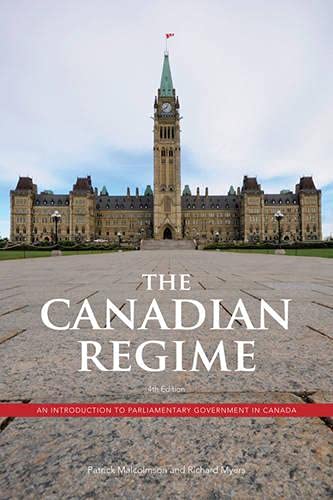 The Canadian Regime: An Introduction to Parliamentary Government in ...