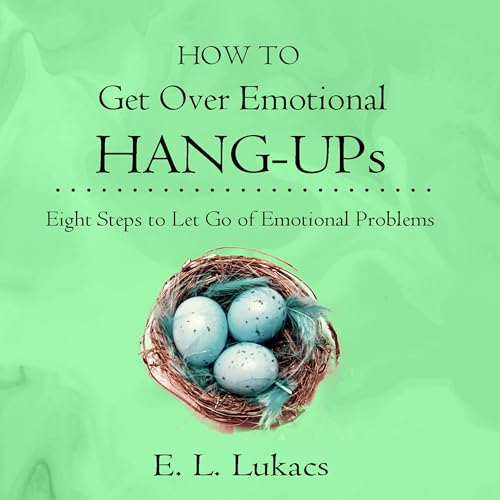 Amazon.com: How to Get Over Emotional Hang-Ups: Eight Steps to Let Go ...