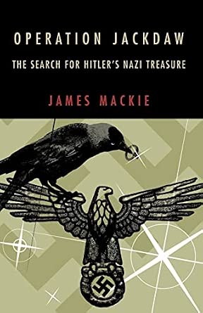 Operation Jackdaw: The Search For Hitler's Nazi Treasure: Mackie, James ...