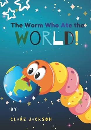 The Worm Who Ate the World: Amazon.co.uk: Jackson, Clare: 9781695575387 ...