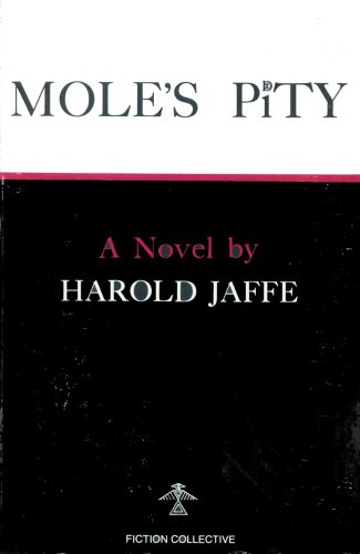 Mole's Pity: Jaffe, Harold: 9780914590521: Amazon.com: Books