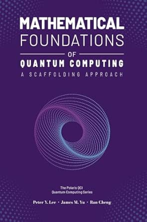 Mathematical Foundations of Quantum Computing: A Scaffolding Approach ...