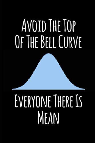 Avoid the Top of the Bell Curve Statistics Jokes Fun Quote College ...