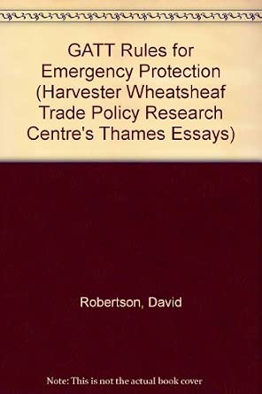 GATT rules for emergency protection (Thames essays): Robertson, David ...