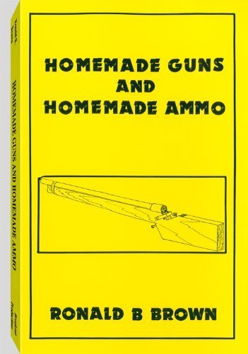 Homemade Guns and Homemade Ammo: Ronald B. Brown: 9780915179398: Amazon ...