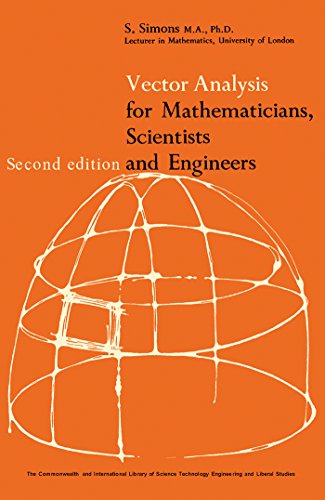 Vector Analysis for Mathematicians, Scientists and Engineers: The ...