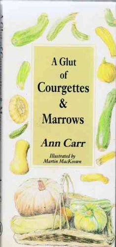 A Glut of Courgettes and Marrows: Carr, Ann: 9780948075865: Amazon.com ...