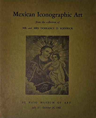 Mexican Iconographic Art from the Collection of Mr. And Mrs. Dorrance D ...