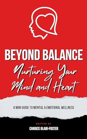 Beyond Balance: Nurturing Your Mind and Heart: MENTAL HEALTH, EMOTIONAL ...