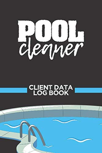 Pool Cleaner: Daily Pool Testing Log Book and Client Data Record ...