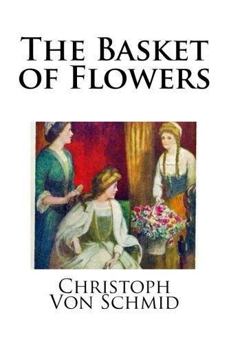 The Basket of Flowers: Schmid, Christoph Von: 9781490975863: Amazon.com ...