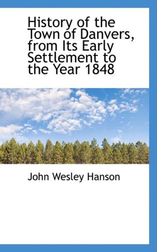 History of the Town of Danvers, from Its Early Settlement to the Year ...