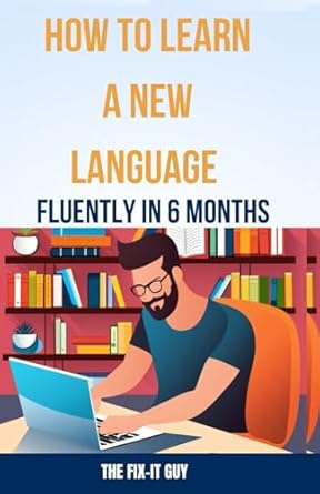 How to Learn a New Language Fluently in 6 Months: A Step-by-Step Guide ...