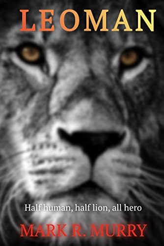 Amazon.com: Leoman: Half Human, Half Lion, All Hero eBook : Murry, Mark ...