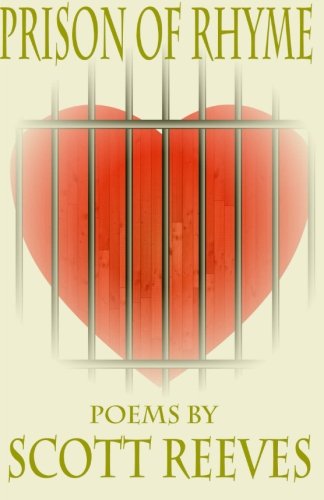 Prison of Rhyme: Poems: Reeves, Scott: 9781484005552: Amazon.com: Books