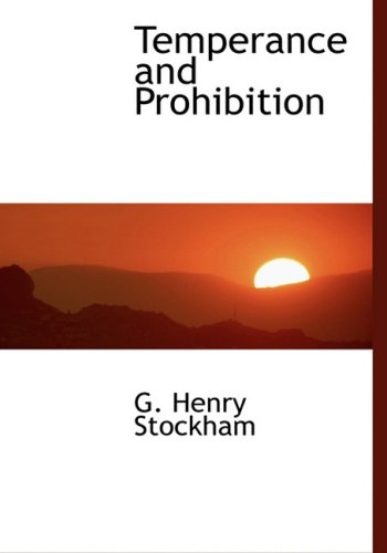 Temperance and Prohibition: Stockham, G. Henry: 9780554452524: Amazon ...