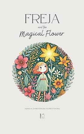 Freja and the Magical Flower: Bilingual Danish-English Stories for Kids ...