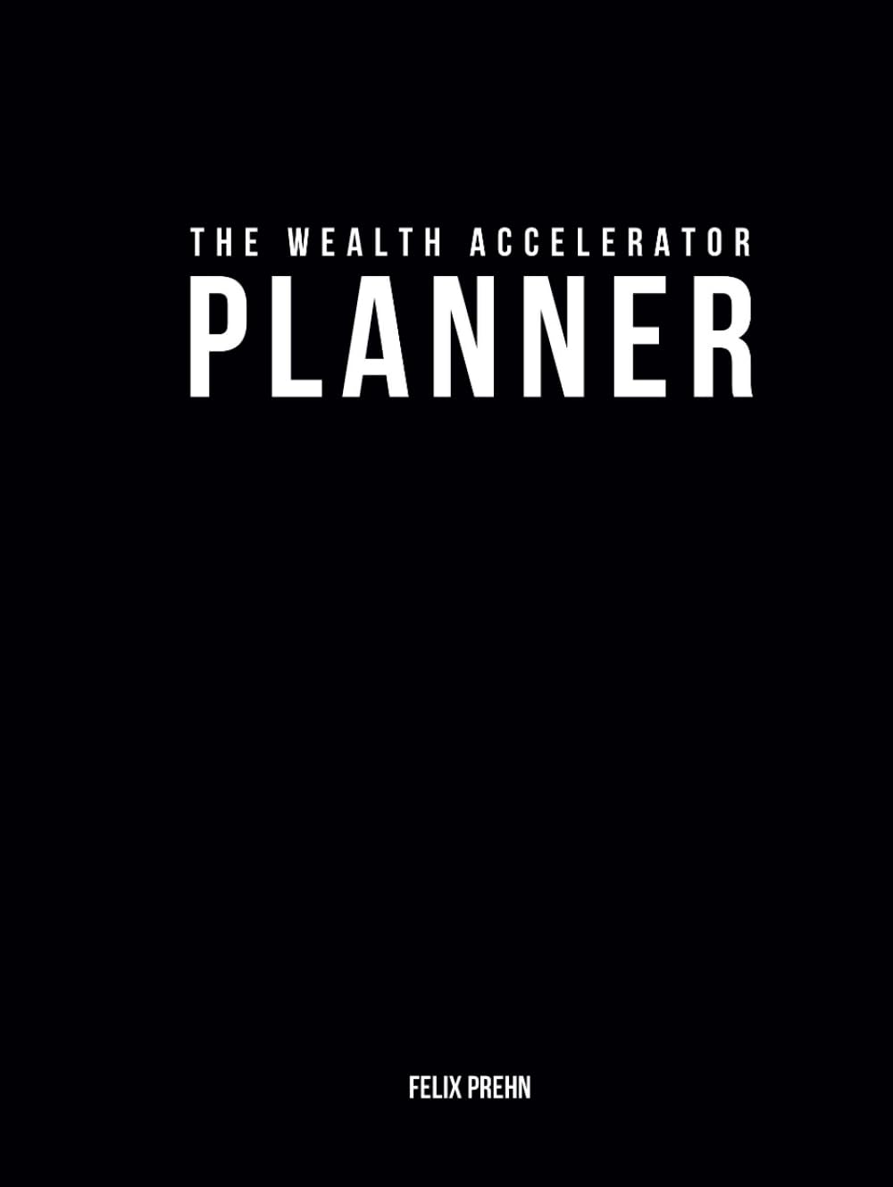 The Wealth Accelerator Planner: Prehn, Felix: Amazon.com: Books