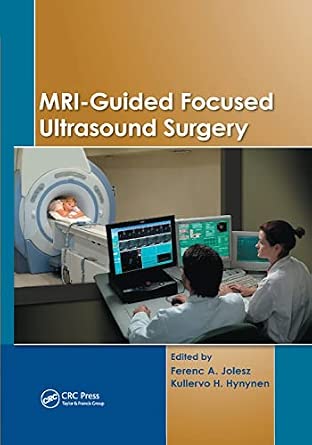 MRI-Guided Focused Ultrasound Surgery : Jolesz, Ferenc A., Hynynen ...
