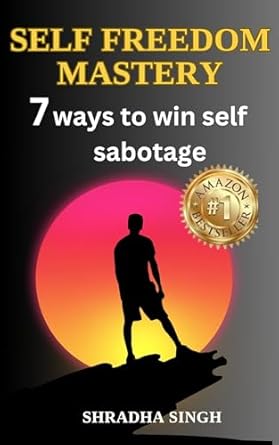 SELF FREEDOM MASTERY: 7 ways to win self sabotage eBook : SINGH ...