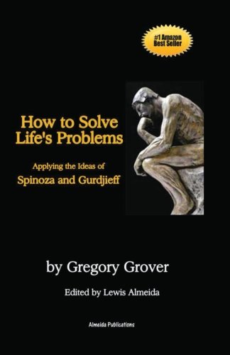 How to Solve Life's Problems: Applying the Ideas of Spinoza and ...