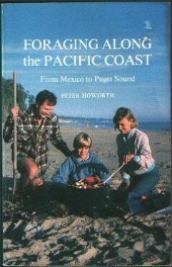 Foraging Along the Pacific Coast: From Mexico to Puget Sound : The ...