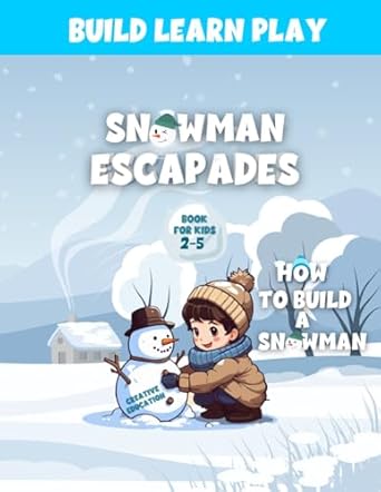Build Learn Play: Snowman Escapades: Step-By-Step How to Build a ...