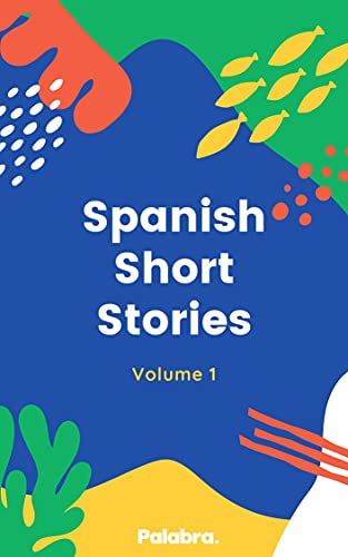 Spanish Short Stories - Volume 1: Ten short stories to learn Spanish ...