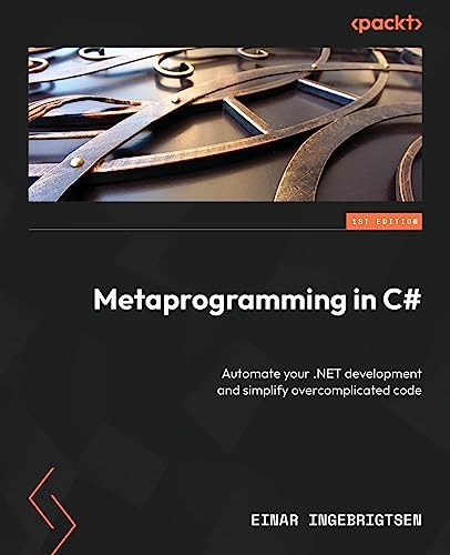 Metaprogramming In C Automate Your Net Development And Simplify Overcomplicated Code Amazon