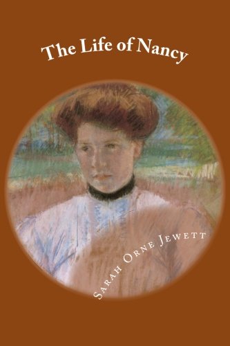 The Life of Nancy: Jewett, Sarah Orne: 9781490418001: Amazon.com: Books