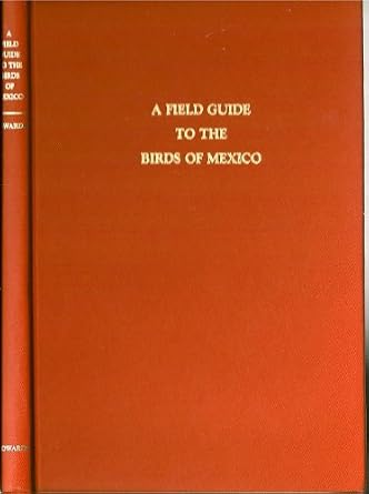 A FIELD GUIDE TO THE BIRDS OF MEXICO. SECOND EDITION [K]: Edwards, E. P ...