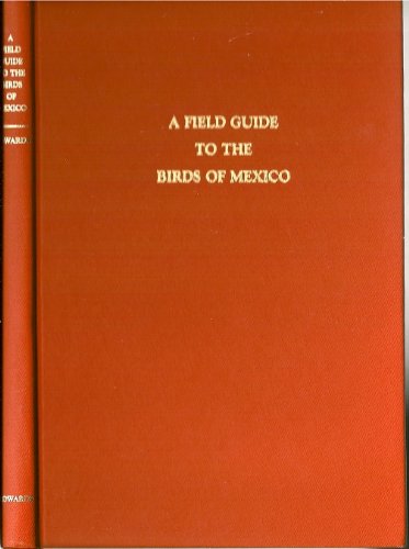 A FIELD GUIDE TO THE BIRDS OF MEXICO. SECOND EDITION [K]: Edwards, E. P ...