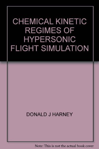 CHEMICAL KINETIC REGIMES OF HYPERSONIC FLIGHT SIMULATION: HARNEY ...
