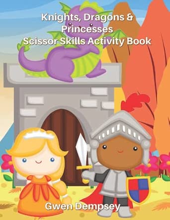 Knights, Dragons & Princesses Scissor Skills Activity Book: Dempsey ...