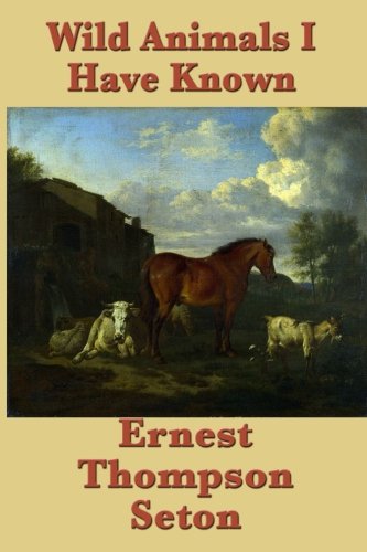 Wild Animals I Have Known: Seton, Ernest Thompson: 9781635966077 ...