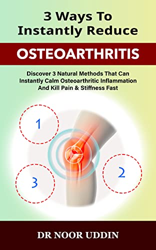 3 Ways To Instantly Reduce Osteoarthritis: Discover 3 Natural Methods ...