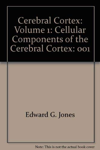Cerebral Cortex: Volume 1: Cellular Components of the Cerebral Cortex ...