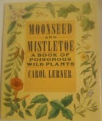Moonseed and Mistletoe: A Book of Poisonous Wild Plants: Lerner, Carol ...