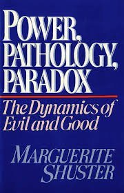 Power, Pathology, Paradox: The Dynamics of Evil and Good: Shuster ...