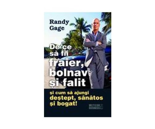 De ce sa fii fraier bolnav si falit si cum sa ajungi destept sanatos si ...