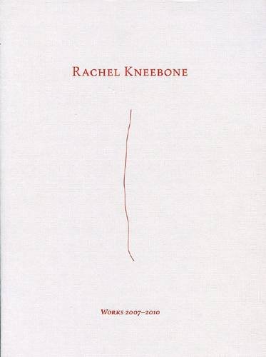Rachel Kneebone - Works 2007 - 2010: Elliott, David; Rachel Kneebone ...