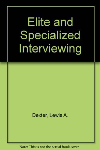 Elite and Specialized Interviewing: Dexter, Lewis A.: 9780810102958 ...