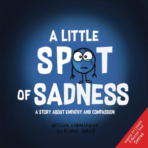 A Little SPOT of Sadness: A Story About Empathy And Compassion: Alber ...