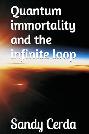 Quantum immortality and the infinite loop: Cerda, Sandy: 9798265834096 ...