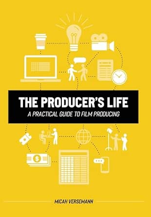 The Producer's Life A Practical Guide to Film Producing: Versemann ...
