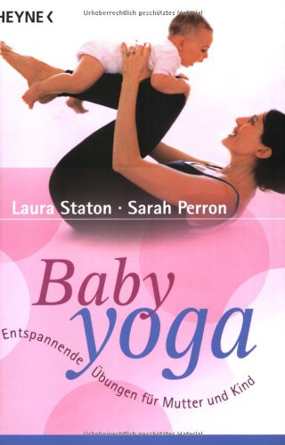 Baby Yoga: Entspannende Übungen für Mutter und Kind : Staton, Laura ...