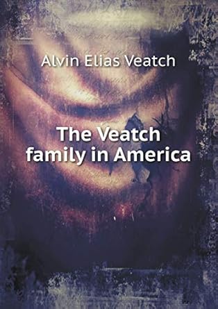 The Veatch family in America: Veatch, Alvin Elias: 9785518701519 ...