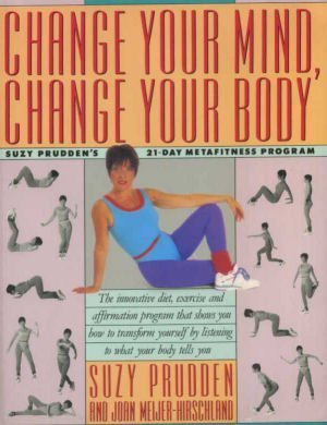 Change Your Mind, Change Your Body: Suzy Prudden's 21-Day Metafitness ...
